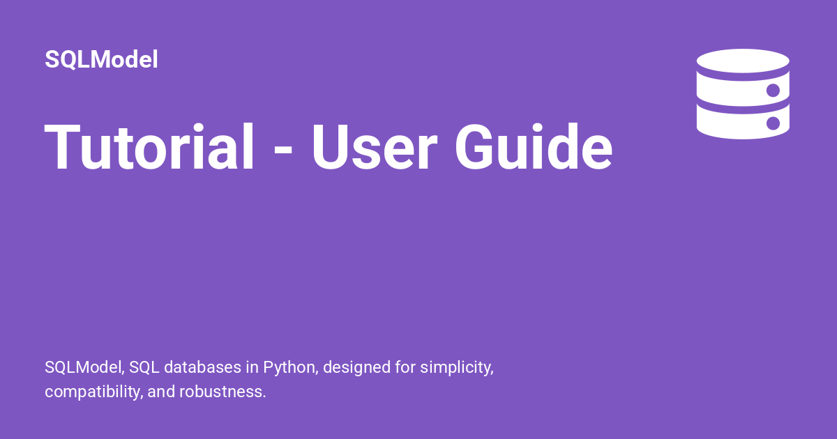 Tutorial - User Guide - SQLModel Tutorial - User Guide - SQLModel